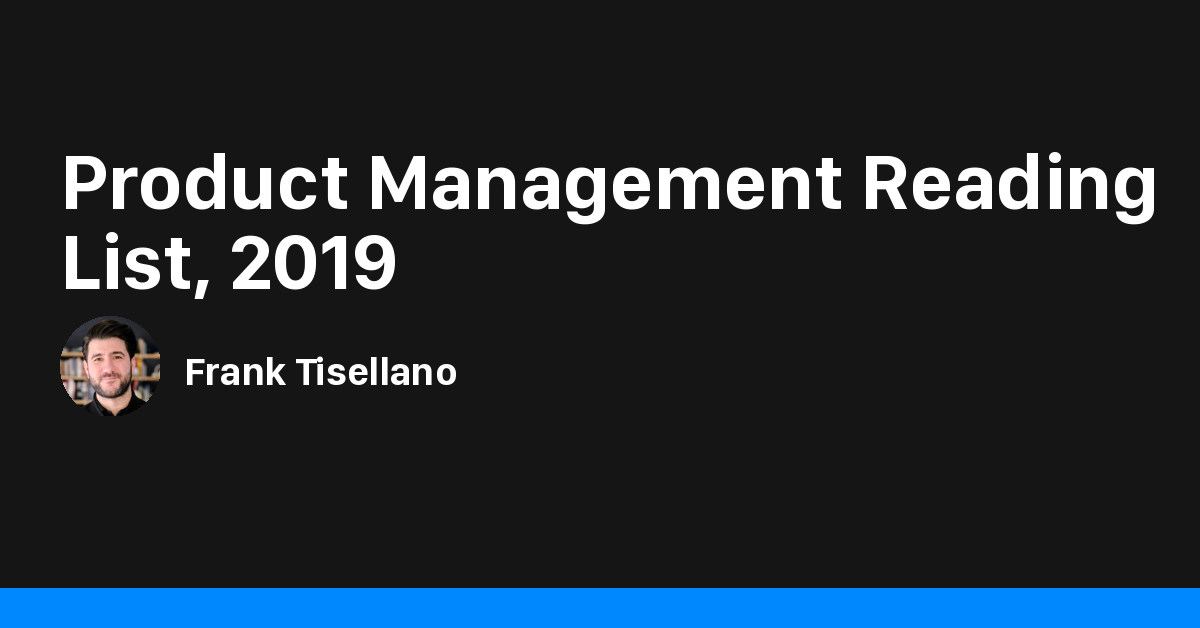 Product Management Reading List, 2019 | Frank Tisellano