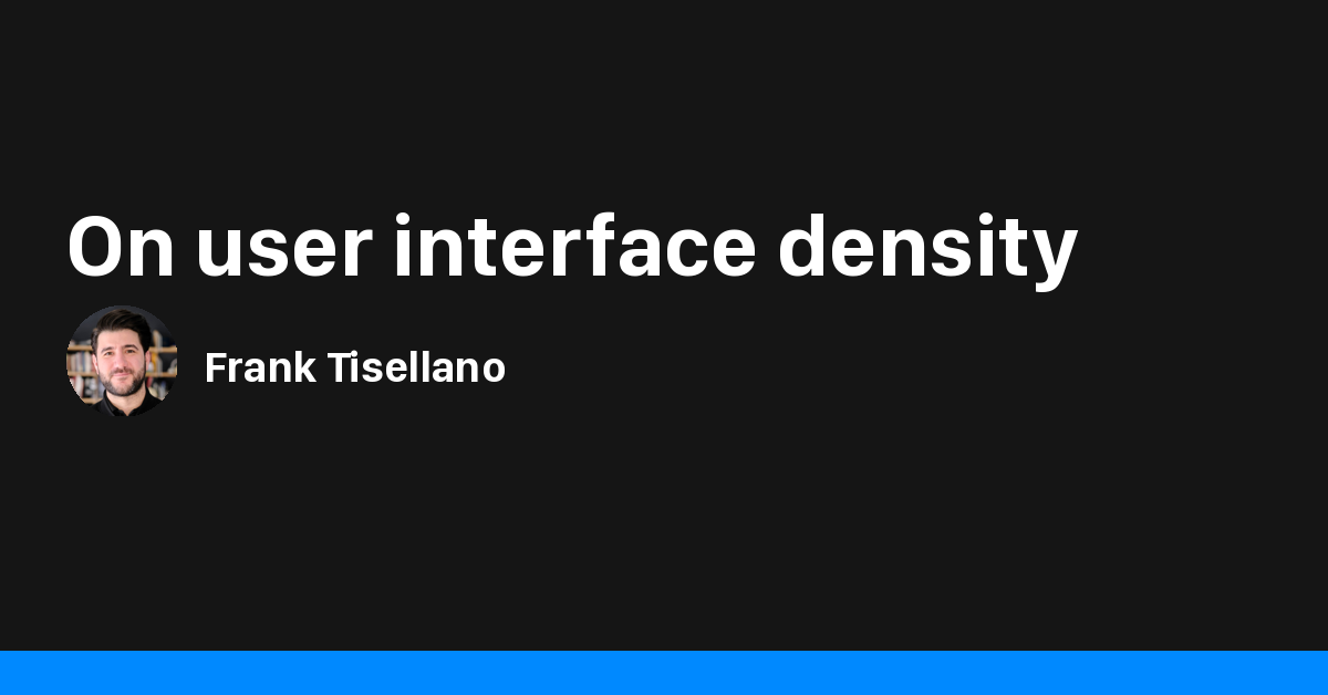 On user interface density | Frank Tisellano